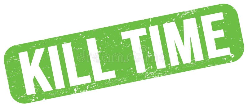 KILL TIME Written Word on Red Stamp Sign Stock Illustration ...
