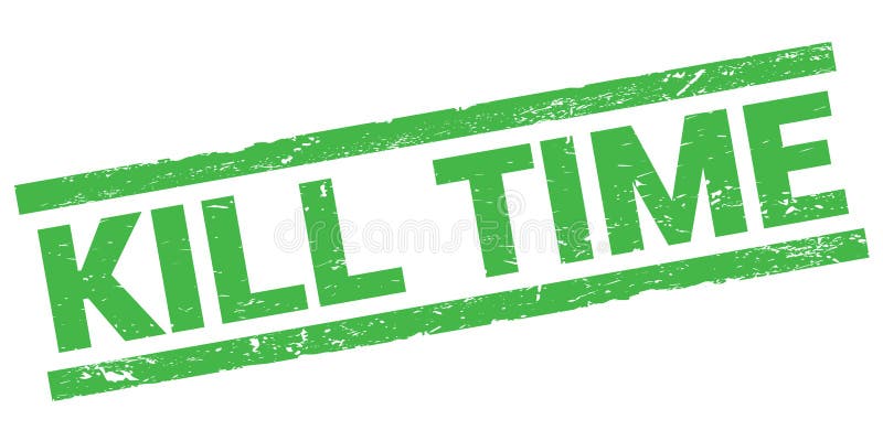 KILL TIME Text on Green Rectangle Stamp Sign Stock Illustration ...