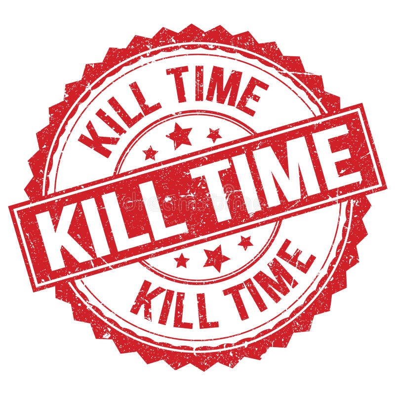 KILL TIME Text on Red Round Stamp Sign Stock Illustration ...