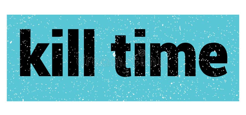 Kill Time Text Written on Blue-black Stamp Sign Stock Illustration ...
