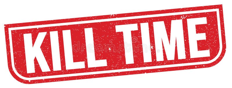KILL TIME Text Written on Red Stamp Sign Stock Illustration ... KILL TIME Text Written on Red Stamp Sign Stock Illustration ...