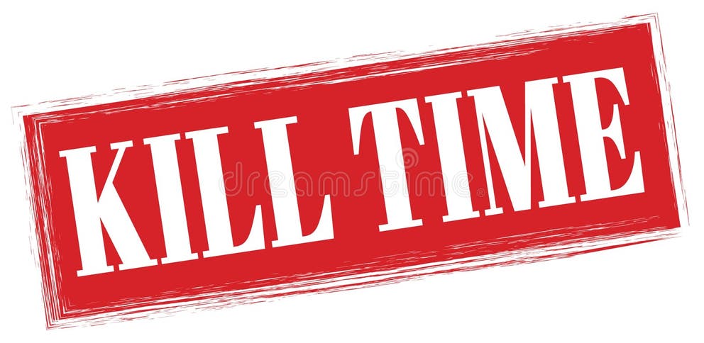 KILL TIME Text Written on Red Stamp Sign Stock Illustration ...