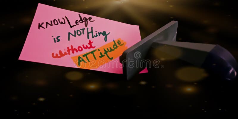 Knowledge is Nothing without Attitude Thoughts Displayed on ...