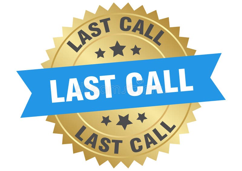 Last Call. Last Call Round Blue and Gold Label Isolated on Transparent ...