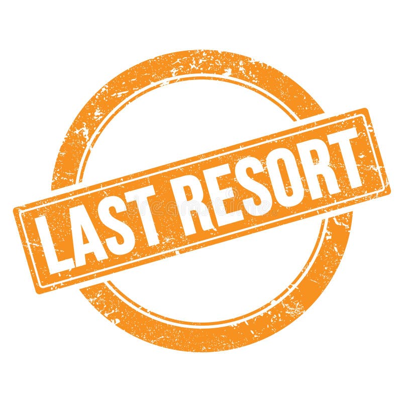 LAST RESORT Text on Red Grungy Round Rubber Stamp Stock Illustration ... LAST RESORT Text on Red Grungy Round Rubber Stamp Stock Illustration ...