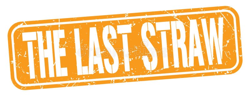 The LAST STRAW Text Written on Orange Stamp Sign Stock Illustration ...