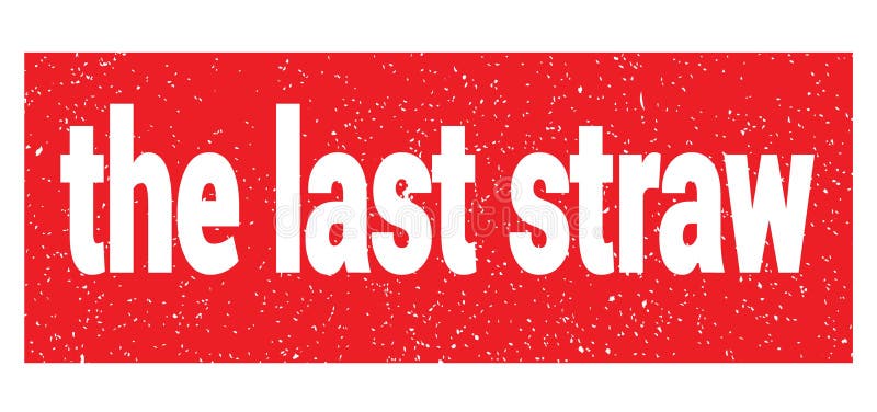 The Last Straw Text Written on Red Stamp Sign Stock Illustration ...
