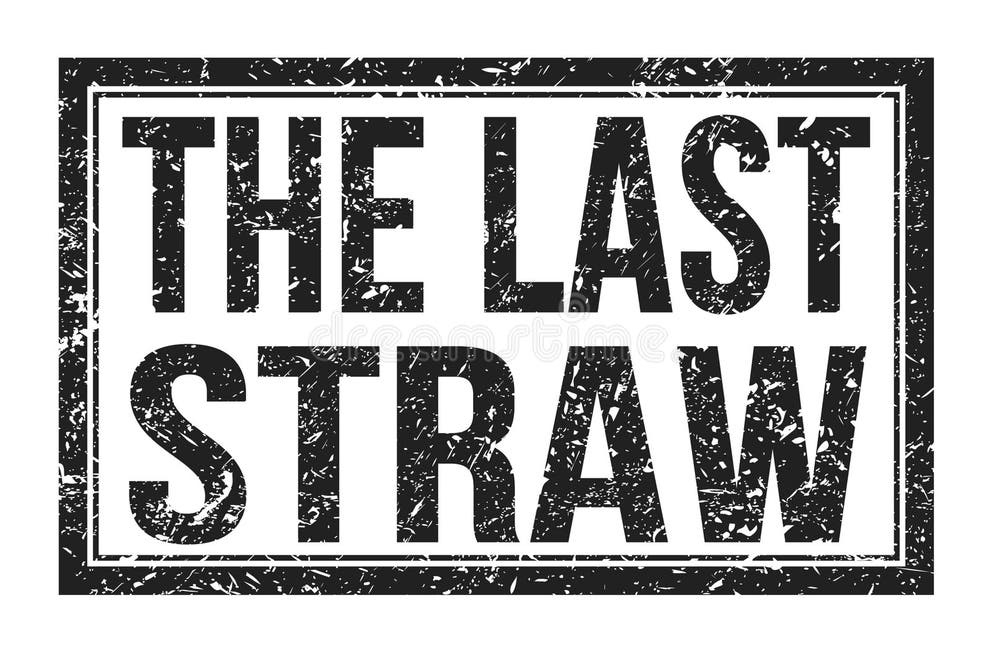 The LAST STRAW, Words on Black Rectangle Stamp Sign Stock Illustration ...