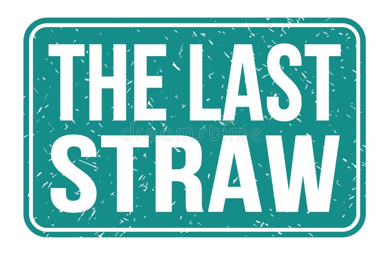 The LAST STRAW, Words on Blue Rectangle Stamp Sign Stock Illustration ...