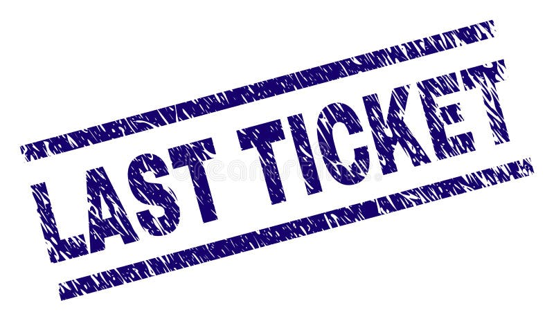 Scratched Textured LAST TICKET Stamp Seal Stock Vector - Illustration ...