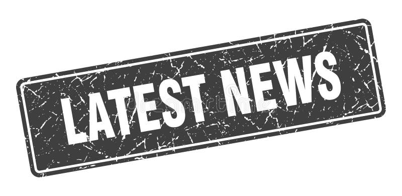 Latest News Sign. Latest News Grunge Stamp Stock Vector - Illustration ...