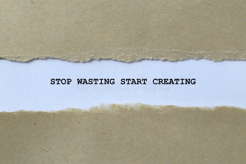 Stop Wasting Start Creating on White Paper Stock Photo - Image of ...