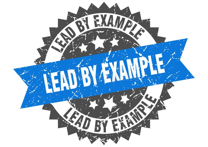 Lead by Example Stamp. Lead by Example Grunge Round Sign Stock Vector ...
