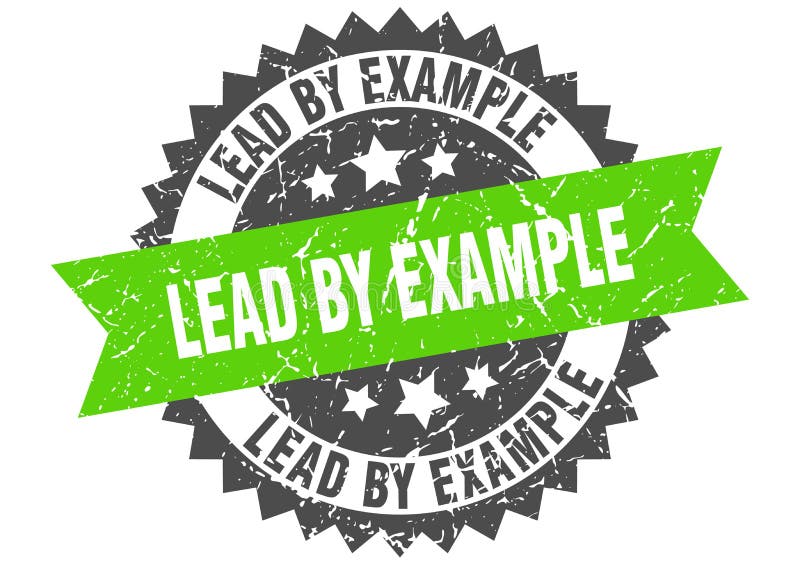 Lead by Example Stamp. Lead by Example Grunge Round Sign Stock Vector ...