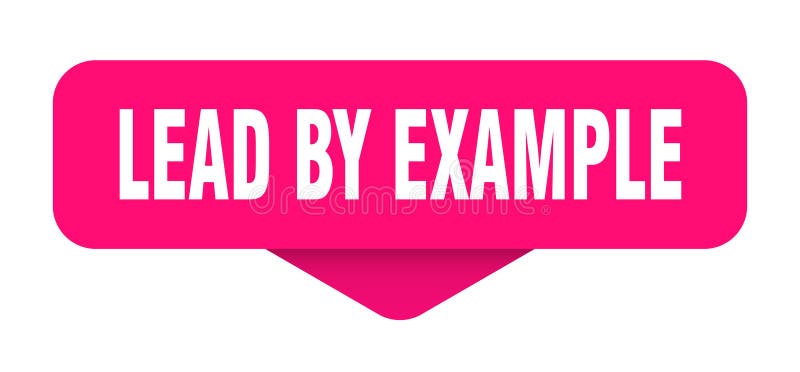 Lead by Example Sticker. Lead by Example Sign on Transparent Background ...