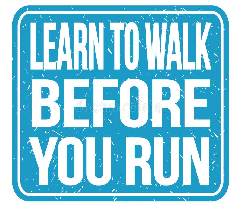 LEARN TO WALK before YOU RUN, Words on Blue Stamp Sign Stock ...
