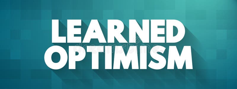 Learned Optimism - Developing the Ability To View the World from a ...
