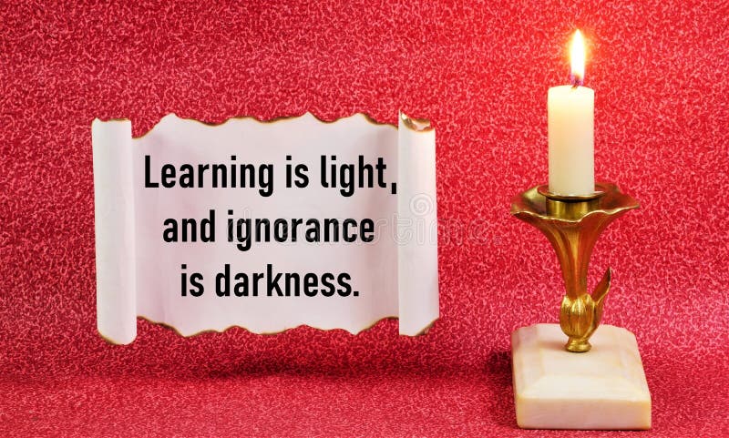 Learning is Light, and Ignorance is Darkness. Stock Image - Image of ...
