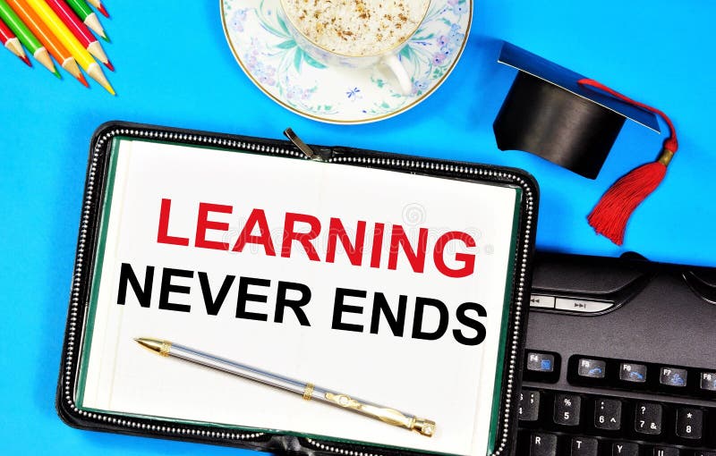 Learning Never Ends. a Text Label in the Planning Notebook Stock Image ...