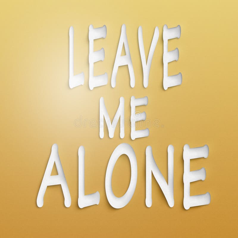 Leave me alone stock illustration. Illustration of glossy - 58485197