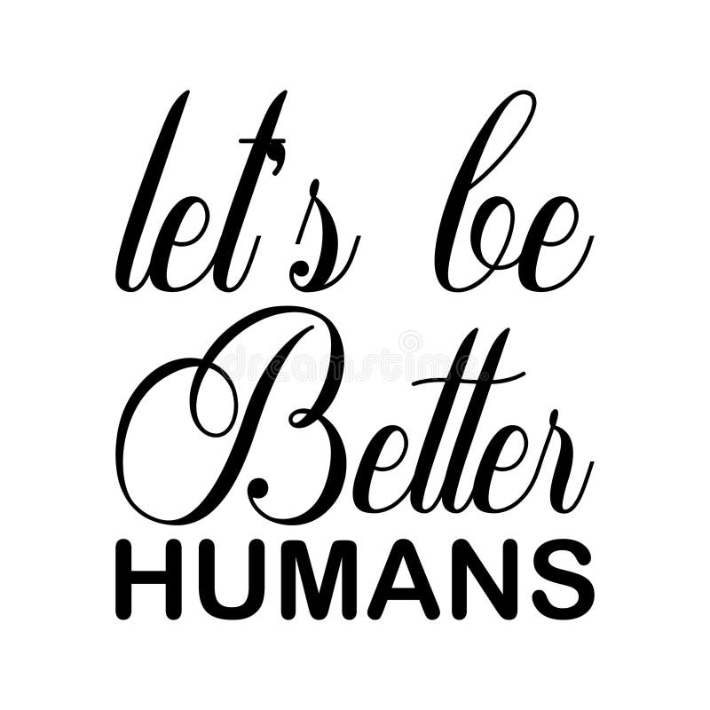 Let S Be Better Humans Black Letter Quote Stock Vector - Illustration ...