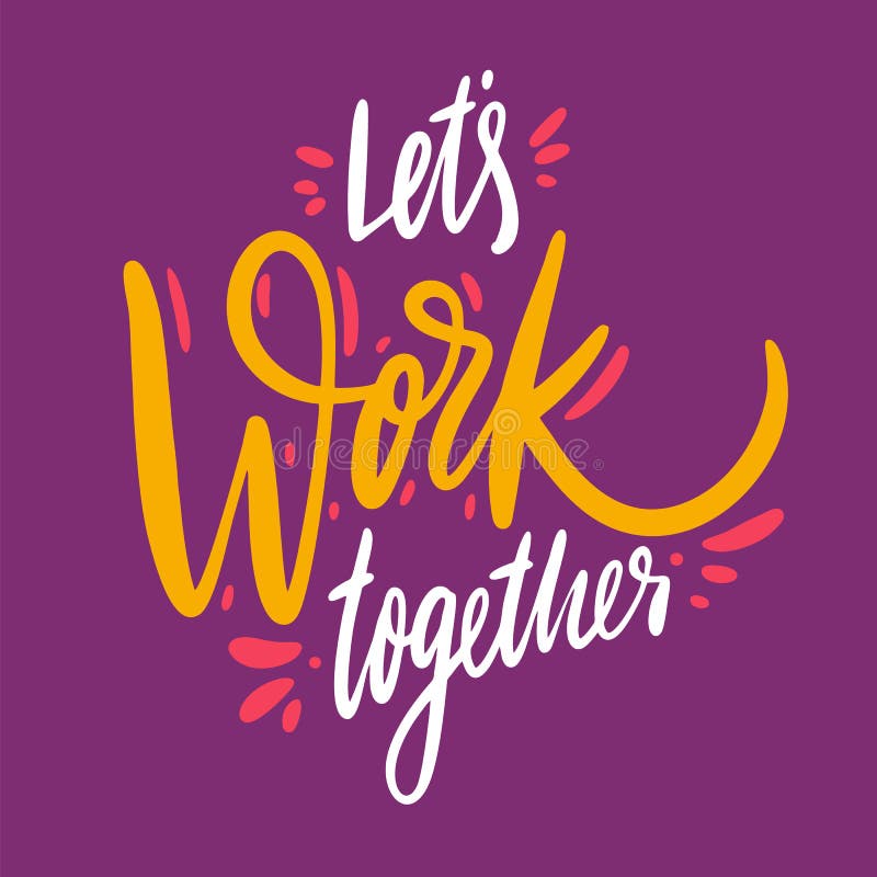 Let`s Work Together. Hand Drawn Vector Lettering. Isolated On Purple ... Let`s Work Together. Hand Drawn Vector Lettering. Isolated On Purple ...