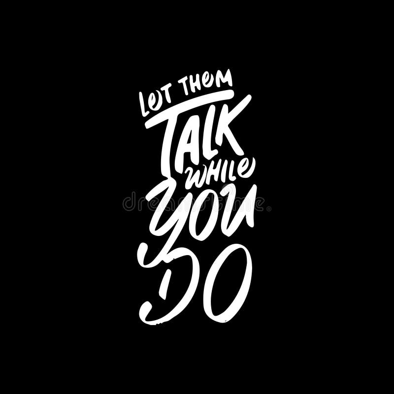 Let Them Talk while You Do, Motivational Typography Quote Design Stock ... Let Them Talk while You Do, Motivational Typography Quote Design Stock ...