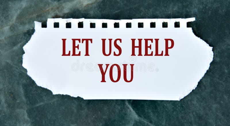 LET US HELP YOU - Words on a Torn White Piece of Paper on a Dark Green ...