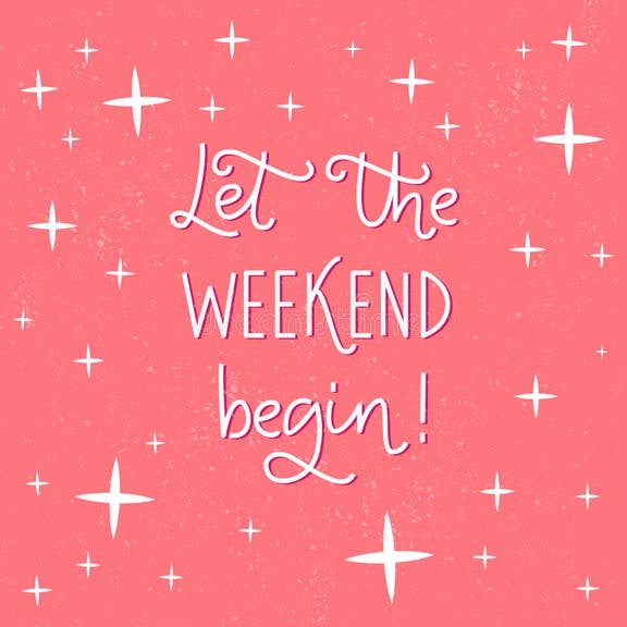 Let the Weekend Begin. Fun Phrase about Work Week End for Posters and ...
