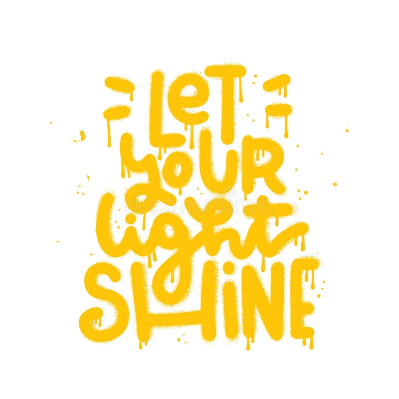 Let Your Light Shine Urban Graffiti Lettering Sprayed Hipster