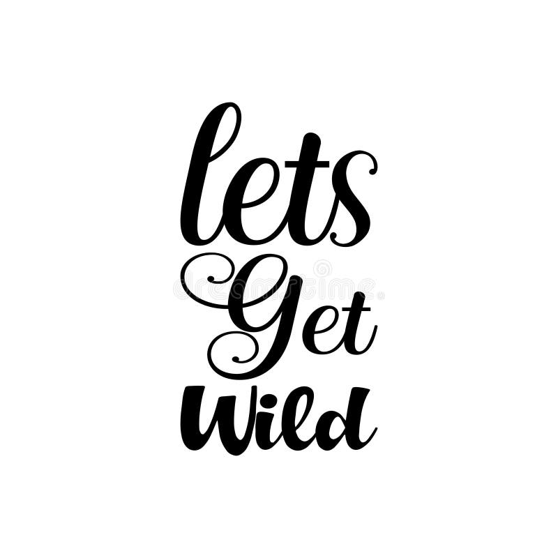 Lets Get Wild Black Letter Quote Stock Vector - Illustration of ...