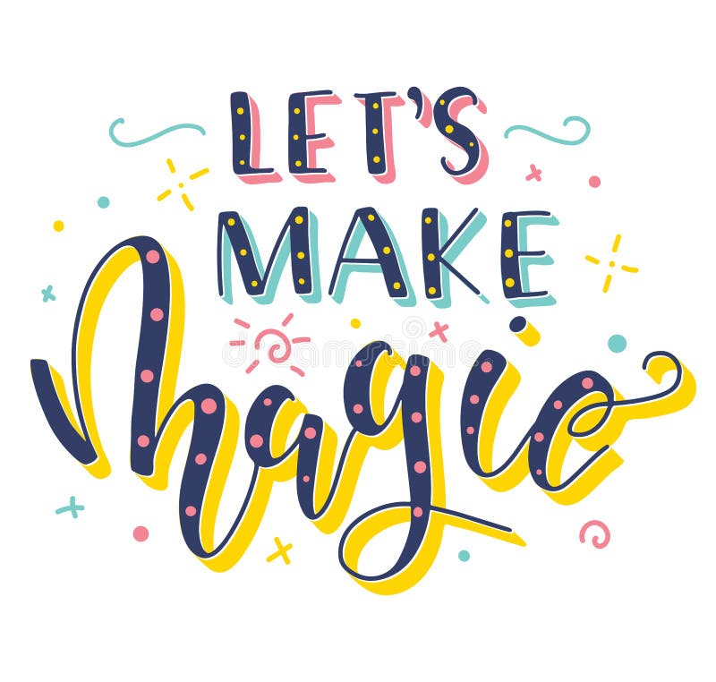Lets Make Magic Colored Vector Illustration with Hand Drawn Calligraphy ...