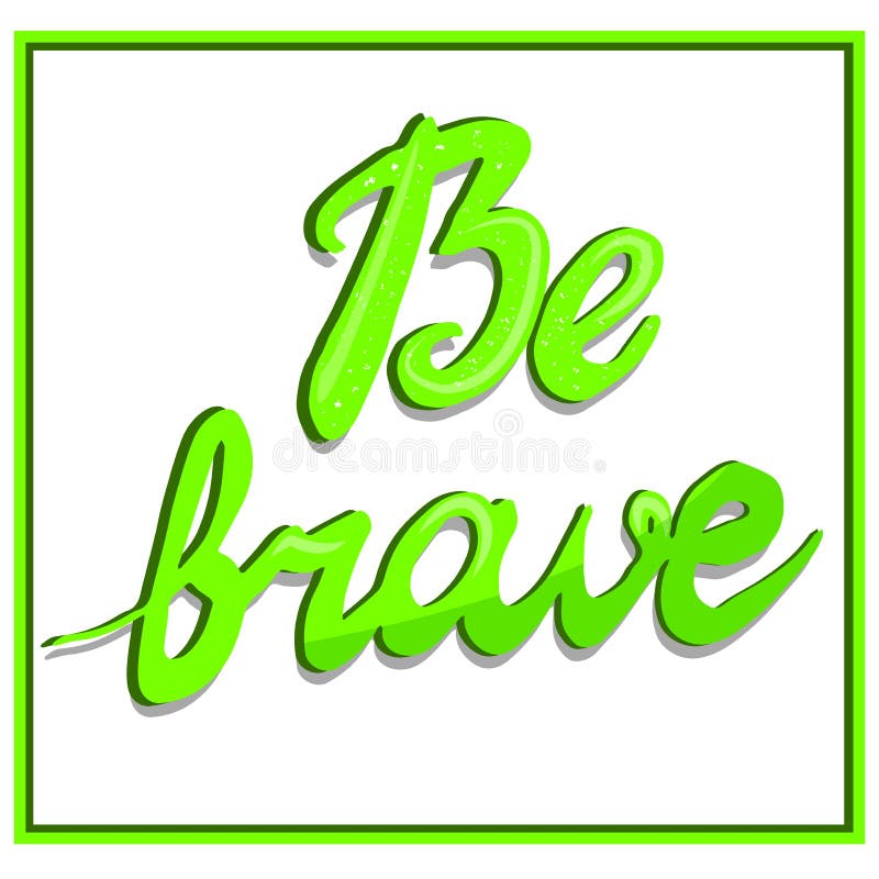 Be Brave Vector Calligraphy Design Stock Vector - Illustration of brave ...