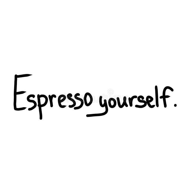 Lettering Phrase: "Espresso Yourself", Black and White Illustration ...