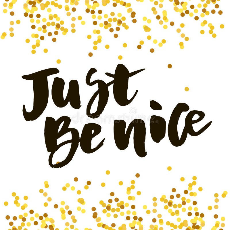 Lettering with Phrase Just Be Nice. Vector Illustration. Brush Gold ...