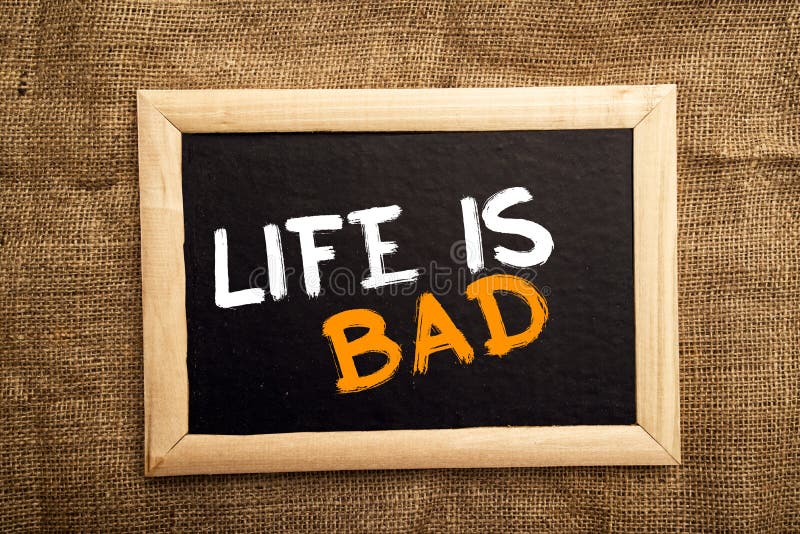 Life is bad stock image. Image of negative, chalk, inspiration - 36890879