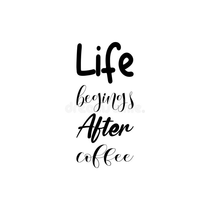 Life Beginnings after Coffee Black Letter Quote Stock Vector ...