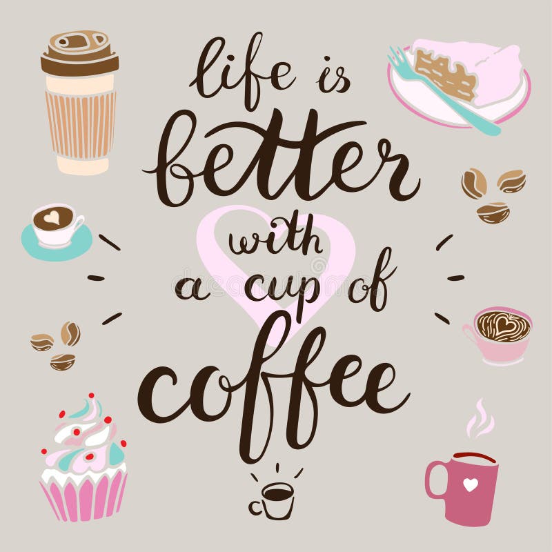 Life is Better with a Cup of Coffee. Vector Illustration with Hand ...