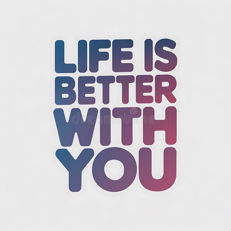 Life is Better with You Inspirational Message Stock Photo - Image of ...