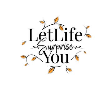 Let Life Surprise You , Vector. Motivational, Inspirational Quotes ...