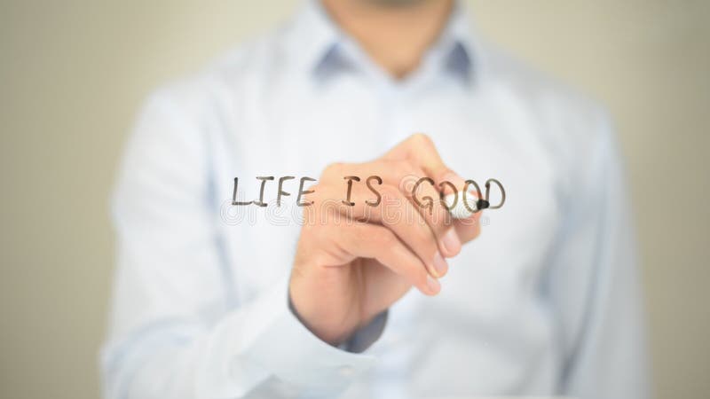 Life is Good , Man Writing on Transparent Screen Stock Photo - Image of ...