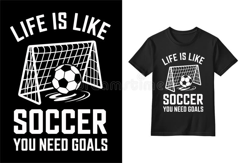 Life is Like Soccer: Goals Matter Tee Design Stock Image - Image of ...