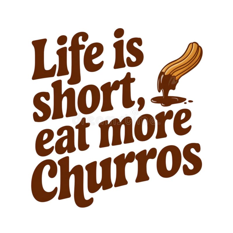 Life is Short, Eat More Churros, Featuring Churros Integrated into the ...