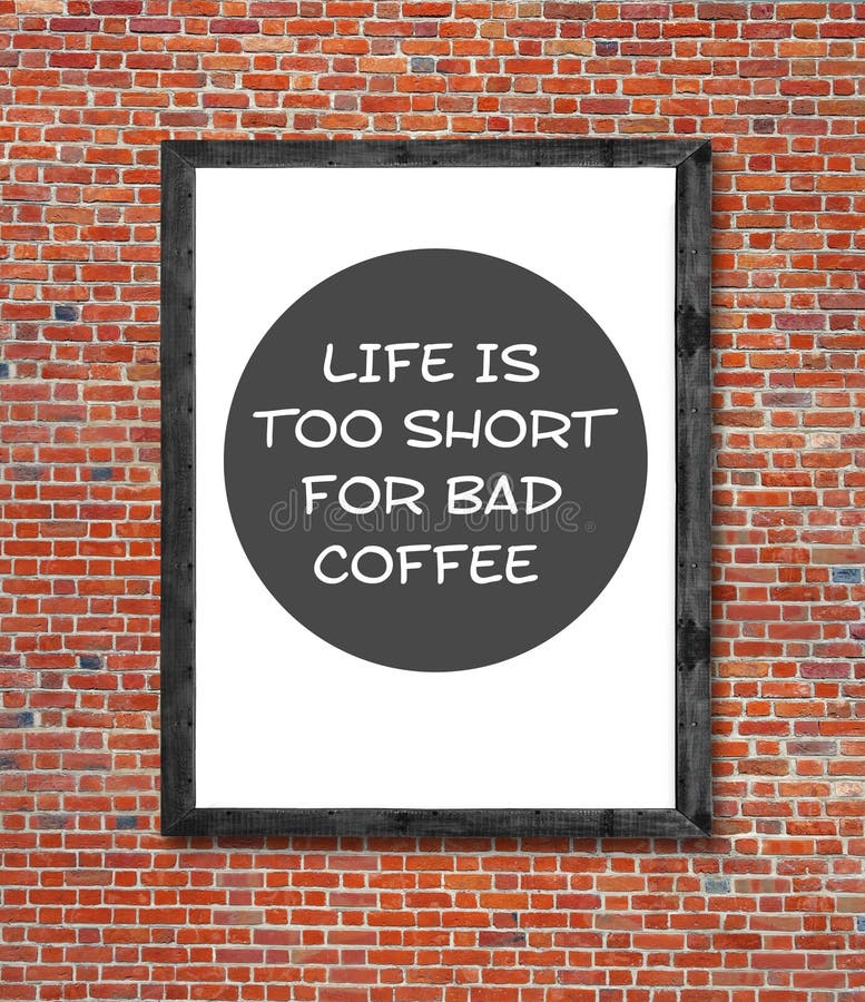 Life is To Short for Bad Coffee Written in Picture Frame Stock Photo ...