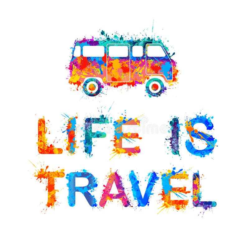 Life is Travel. Inscription of Splash Paint Stock Vector - Illustration ...