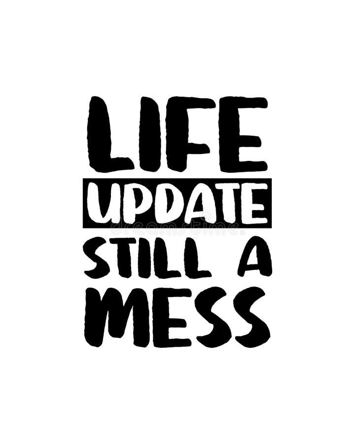 Life Update Still a Mess. Hand Drawn Typography Poster Design Stock ...