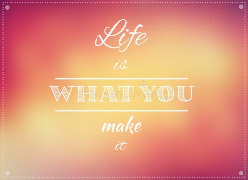 Life is What You Make it. a Graphic Illustration of the Tagline Life is ...