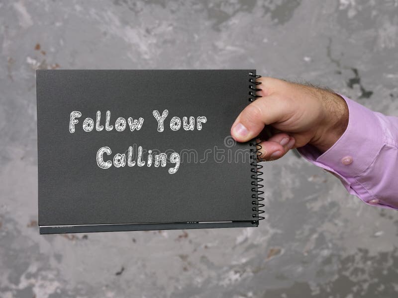 Lifestyle Concept about Follow Your Calling with Sign on the Sheet ...