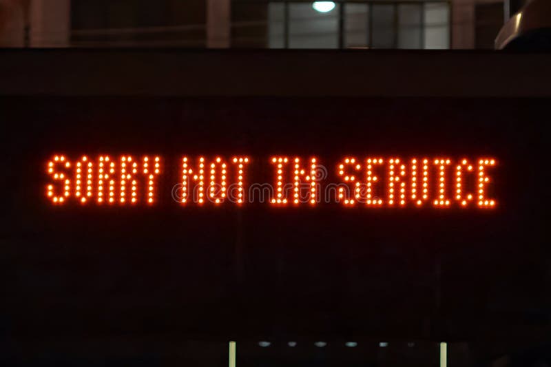 Lighted Sign that Says "sorry Not in Service" Public Transportation ...