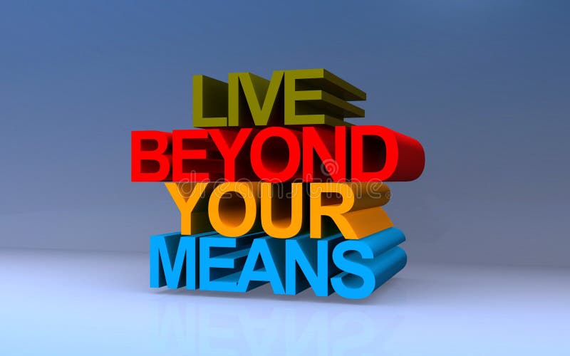Live Beyond Your Means on Blue Stock Illustration - Illustration of ...